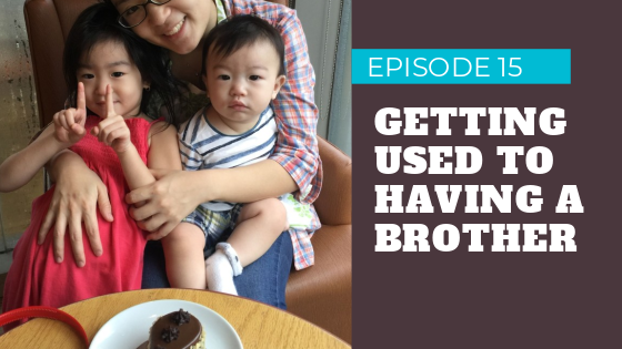 Episode 15 – Getting Used to Having a Brother